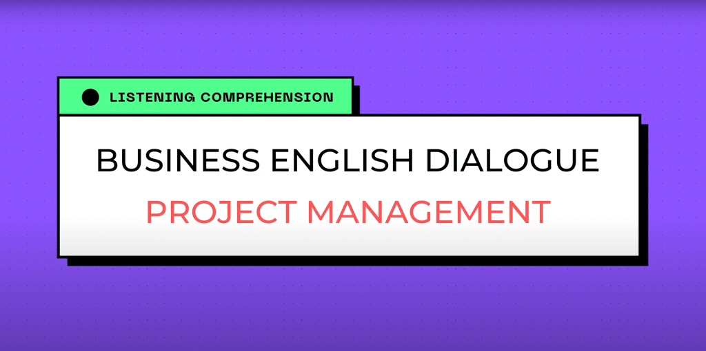 Business English Listening Comprehension - Project Management Dialogue ...